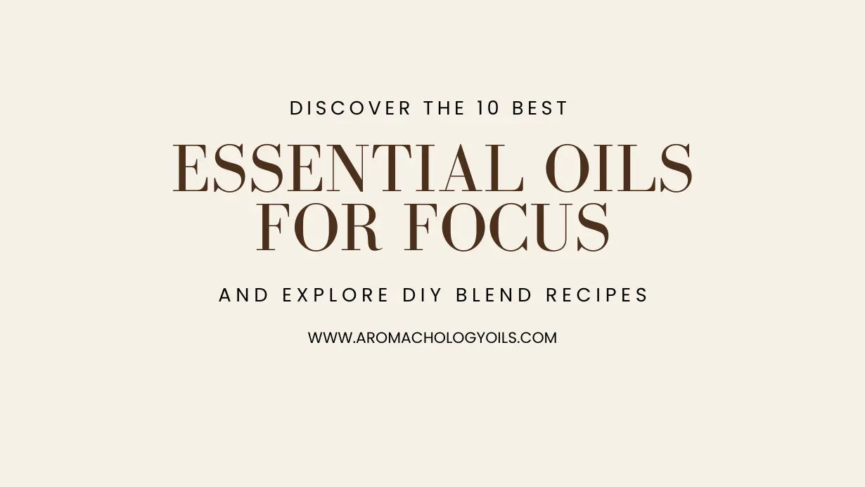 10 Best Essential Oils for Focus and Mental Clarity - Aromachology Oils