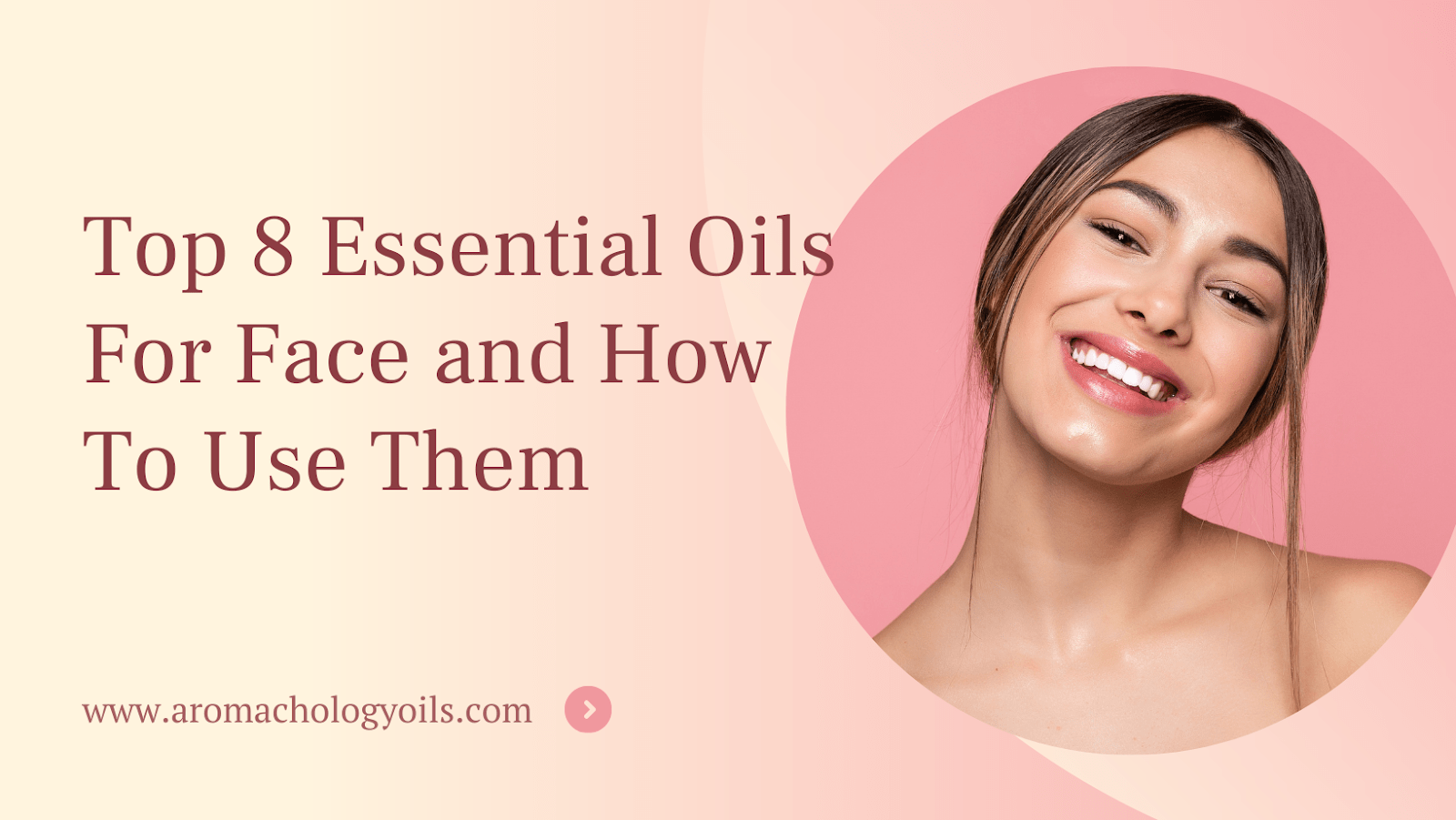 Top 8 Essential Oils For Face and How To Use Them - Aromachology Oils