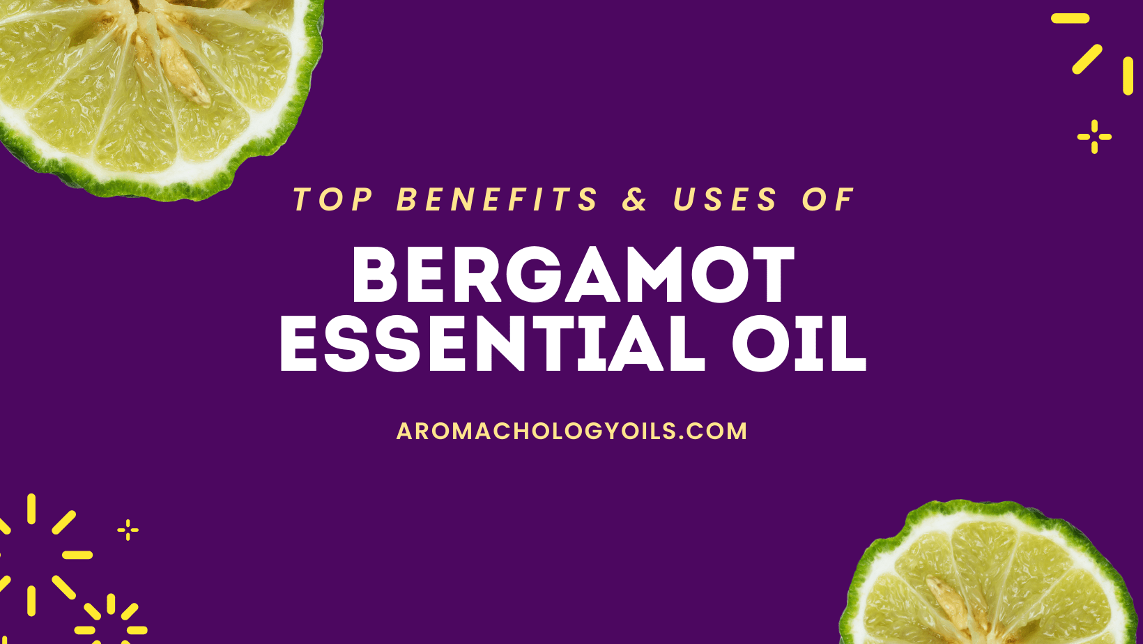 Top Benefits and Uses of Bergamot Essential Oil - Aromachology Oils
