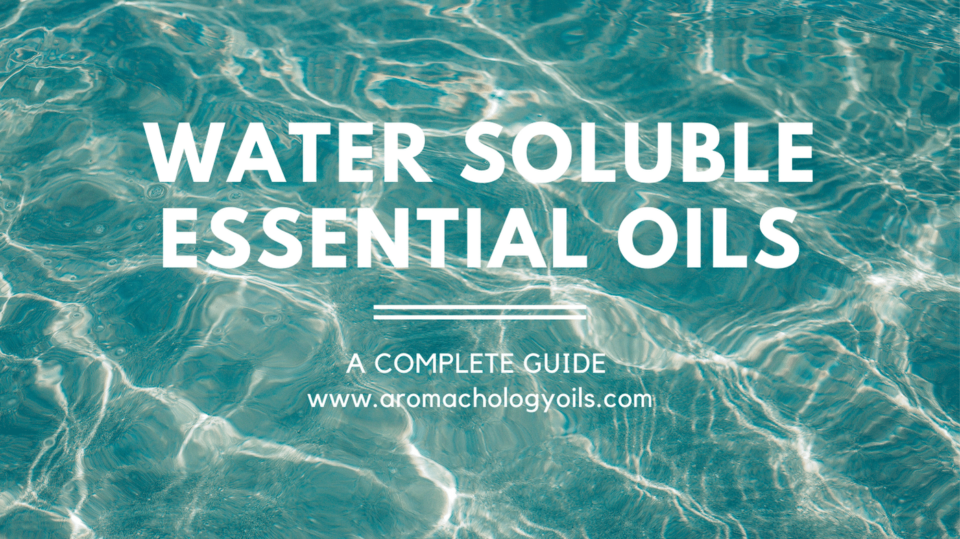 Water Soluble Essential Oils - A Complete Guide - Aromachology Oils